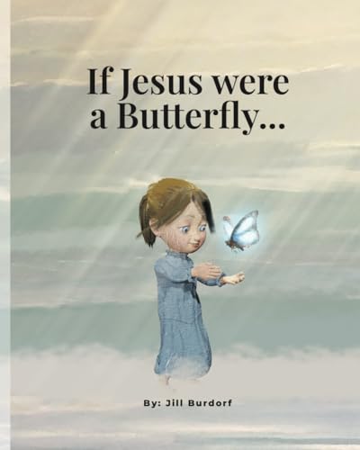 If Jesus were a Butterfly... by Jill Burdorf | Goodreads