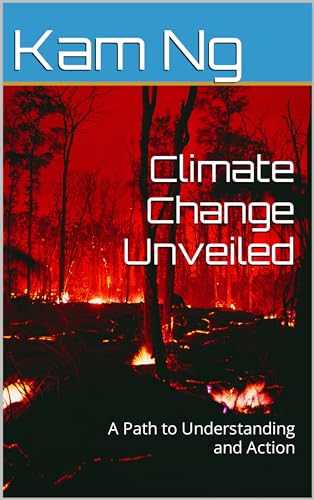 Climate Change Unveiled: A Path to Understanding and Action by Kam Ng ...