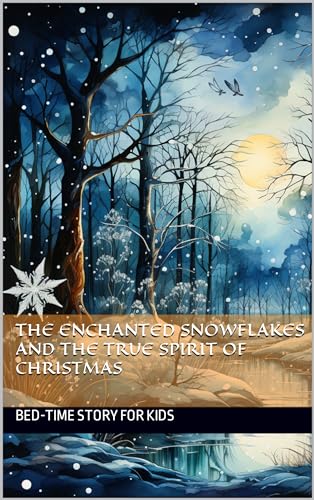 The Enchanted Snowflakes and the True Spirit of Christmas by Heinrich ...