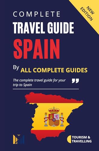 Complete Travel Guide for Spain: The Complete Guide for your Trip to ...