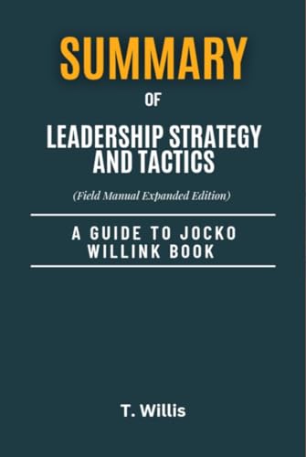 Summary and analysis of Jocko Willink book, Leadership Strategy and ...