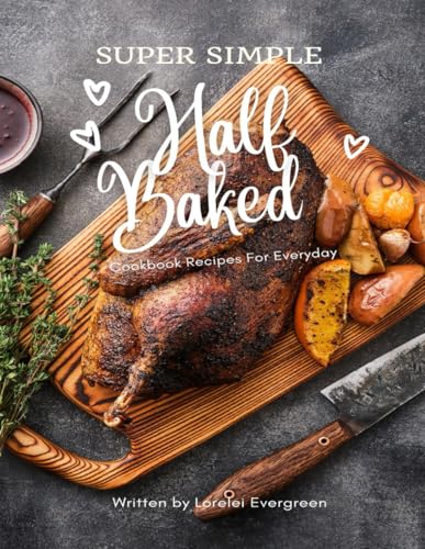 Everyday Elegance: Super Simple Half-Baked Harvest Cookbook Recipes For ...