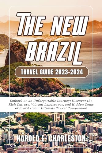 The New Brazil Travel Guide 2023-2024: Embark on an Unforgettable ...