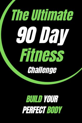 THE Ultimate 90 Day Fitness Challenge: Build Your Perfect Body by STIVE ...