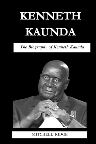 Kenneth Kaunda Book: The Biography of Kenneth Kaunda by MITCHELL RIDGE ...
