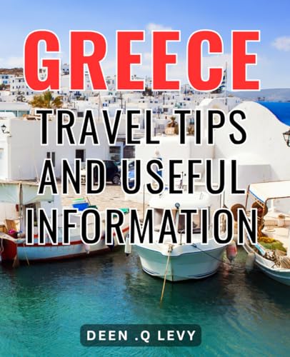 Greece Travel Tips And Useful Information: Discover Insider Secrets and ...