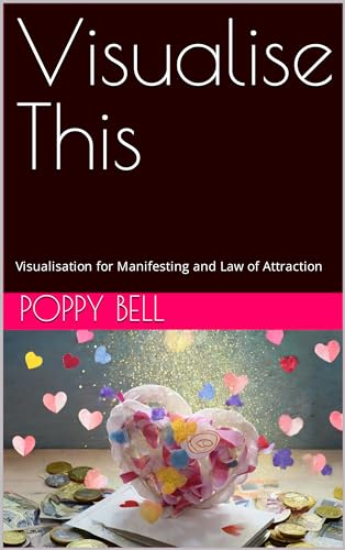 Visualise This : Visualisation for Manifesting and Law of Attraction by ...