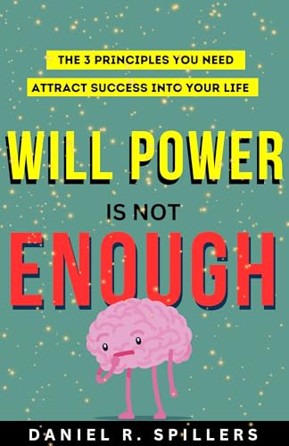 Will power is Not Enough: The 3 Principles you Need to Attract Success ...