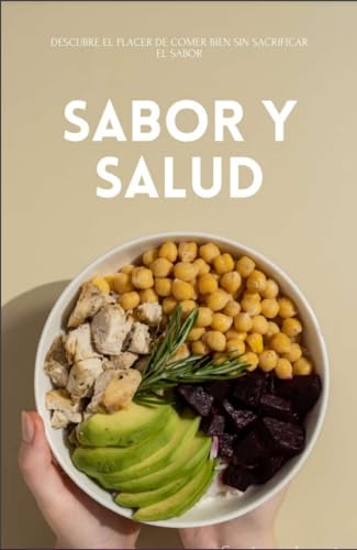 Sabor y Salud: Descrube el placer de comer bien sin sacrificar el sabor ...