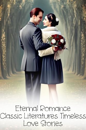 Eternal Romance Timeless Love Stories in Classic Literature by Allen ...