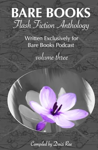 Bare Books Flash Fiction Anthology: Volume III by Daizi Rae | Goodreads