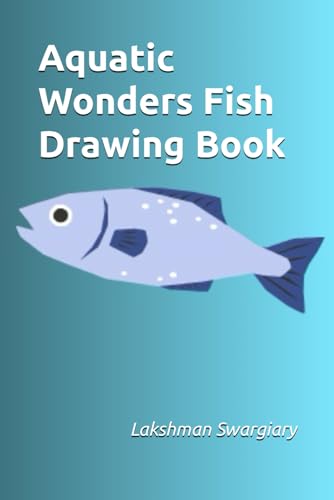 Aquatic Wonders Fish Drawing Book by Mr Lakshman Swargiary | Goodreads