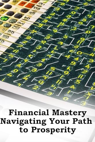 Financial Mastery Navigating Your Path to Prosperity by Ryan Arno Juntunen | Goodreads