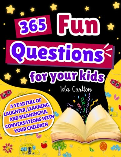 365 Fun Questions For Your Kids: A Year Full of Laughter, Learning, and ...