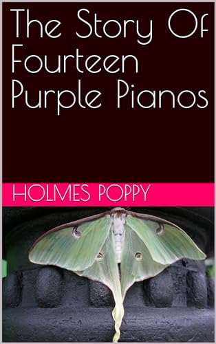The Story Of Fourteen Purple Pianos by Holmes Poppy | Goodreads