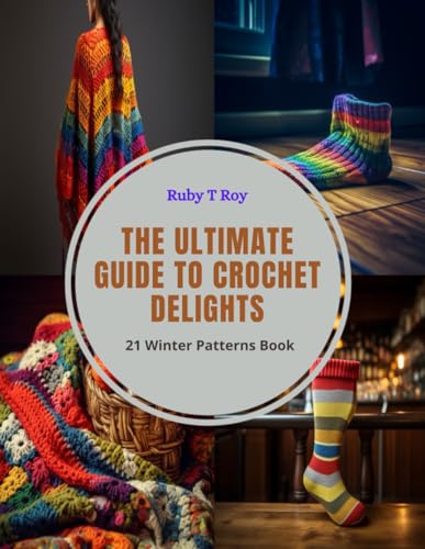 The Ultimate Guide to Crochet Delights: 21 Winter Patterns Book by Ruby ...