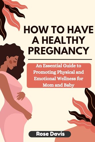 How to Have a Healthy Pregnancy: An Essential Guide to Promoting ...