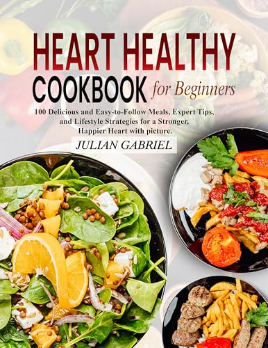 Heart Healthy cookbook for Beginners: 100 Delicious and Easy-to-Follow ...