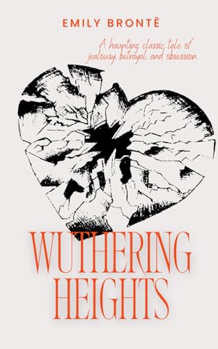 Wuthering Heights: The Farmhouse Yorkshire Moors Story of Obsession and ...
