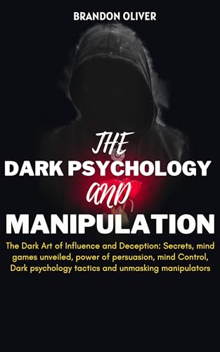 The Dark psychology and manipulation: The Dark Arts of Influence and ...