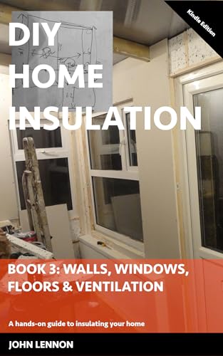 DIY HOME INSULATION: Book 3: Walls, Windows, Floors & Ventilation: A ...