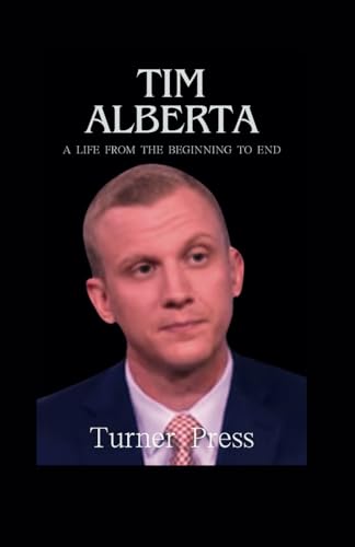 TIM ALBERTA BOOK: The Biography of Tim Alberta from Beginning to End by ...