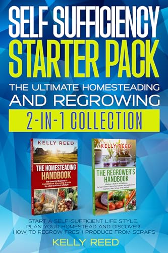 SELF SUFFICIENCY STARTER HANDBOOK - THE ULTIMATE HOMESTEADING AND REGROWING COLLECTION: START A ...
