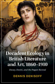 Decadent Ecology in British Literature and Art, 1860 - 1910: Decay ...