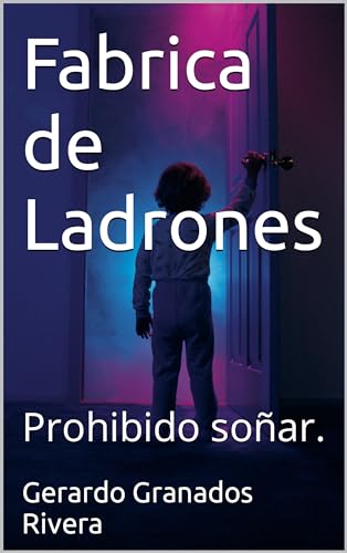 Fabrica de Ladrones: Prohibido soñar. by Gerardo Granados Rivera ...