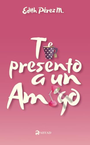 Te Presento a un Amigo (Spanish Edition) by Edith Pérez M. | Goodreads