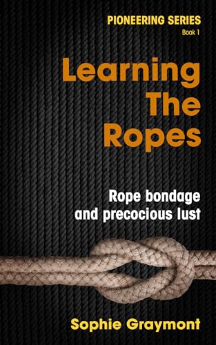 Pioneering—Book 1, Learning The Ropes: F/m, rope bondage, power play ...