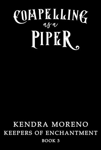 Compelling as a Piper by Kendra Moreno | Goodreads