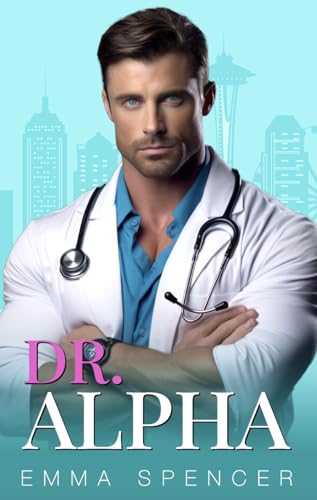 Dr. Alpha (The Billionaire Doctors) by Emma Spencer | Goodreads