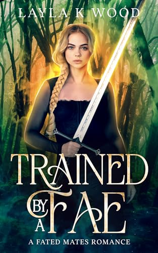 Trained by a Fae (Fae of the Hazel Woods) by Layla K. Wood | Goodreads