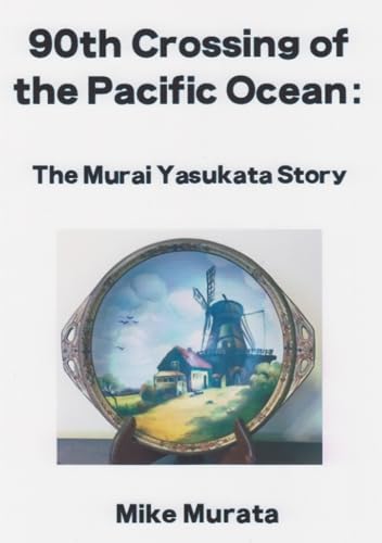 90th Crossing of the Pacific Ocean: The Murai Yasukata Story by Mike Murata | Goodreads