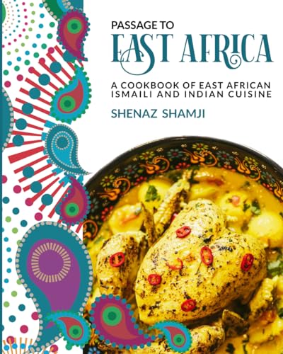 Passage to East Africa: A Cookbook of East African Ismaili and Indian ...