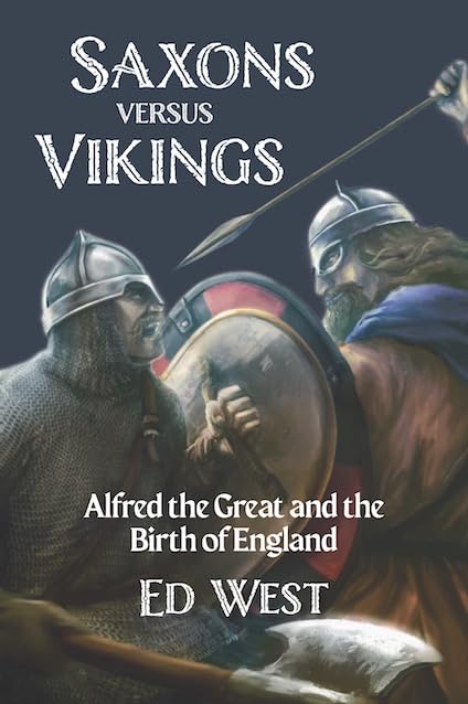 Saxons versus Vikings: Alfred the Great and the Birth of England by Ed ...