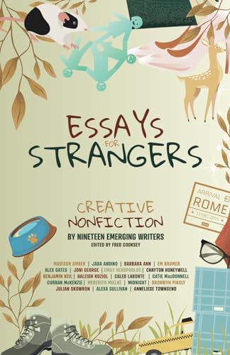 Essays for Strangers: Creative Nonfiction by Nineteen Emerging Writers ...