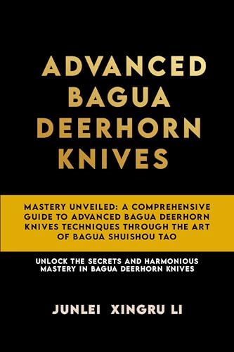 Mastery Unveiled: A Comprehensive Guide to Advanced Bagua Deerhorn ...
