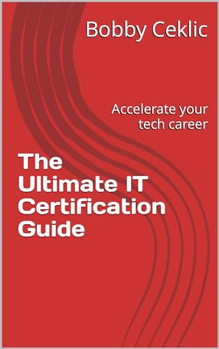 The Ultimate IT Certification Guide: Accelerate your tech career by ...