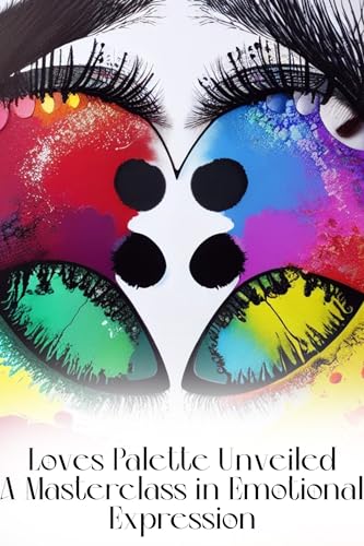 Love's Palette Unveiled A Masterclass in Emotional Expression by David ...
