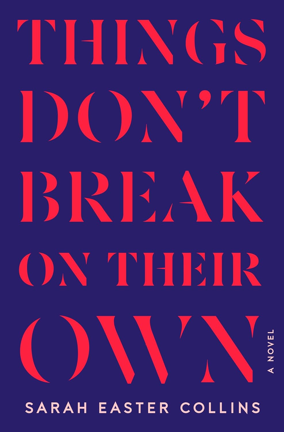 Things Don't Break on Their Own by Sarah Easter Collins | Goodreads