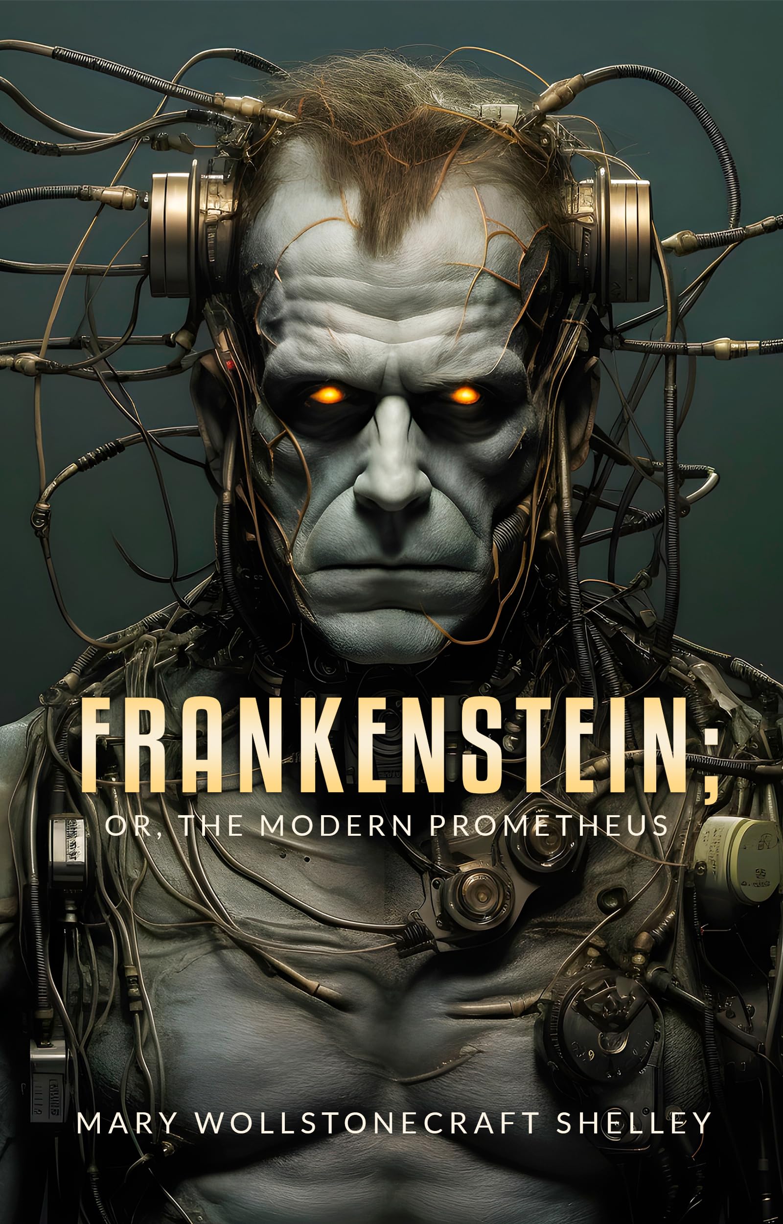 Frankenstein; or, the Modern Prometheus: Unabridged 1818 Original Text by Mary Wollstonecraft ...