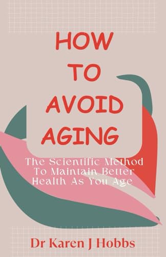 HOW TO AVOID AGING: The Scientific Method To Maintain Better Health As ...