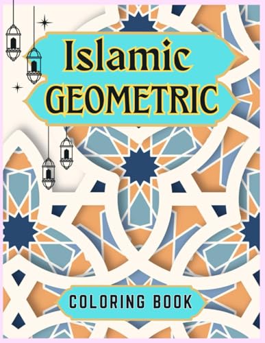 Islamic Geometric Coloring Book: Andalusian, Arabesque, Moroccan and ...