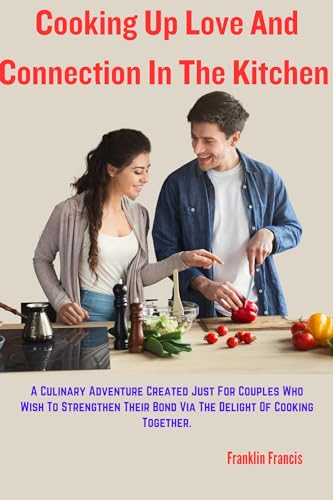 Cooking Up Love And Connection In The Kitchen :: A Culinary Adventure ...