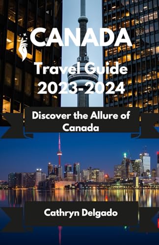 Canada Travel Guide 2023-2024: Discover the Allure of Canada by Cathryn ...