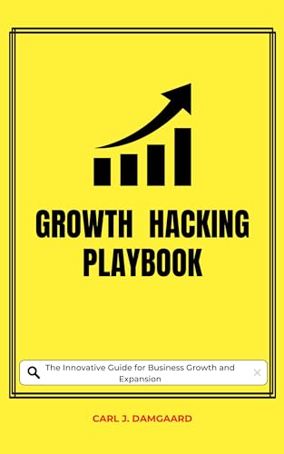 Growth Hacking Playbook: The Innovative Handbook for Business Advancement and Expansion by Carl ...