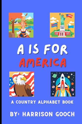 A is for America: A Country Alphabet Book by Harrison Gooch | Goodreads