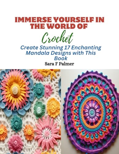 Immerse Yourself in the World of Crochet: Create Stunning 17 Enchanting ...